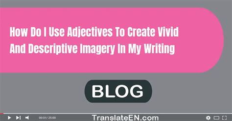 How Do I Use Adjectives To Create Vivid And Descriptive Imagery In My