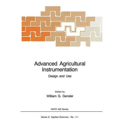 Nato Science Series E Advanced Agricultural Instrumentation Design And Use Paperback