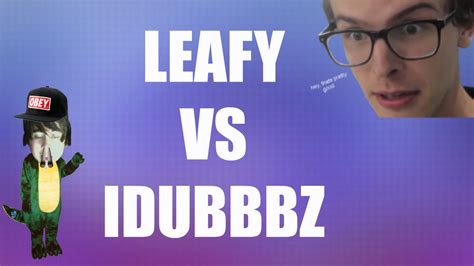 Leafy Vs Idubbbz Youtube