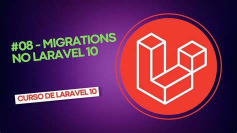 Curso De Laravel 10 08 Migrations No Laravel 10 Youtube