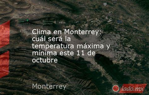 Clima En Monterrey Cuál Será La Temperatura Máxima Y Mínima Este 11 De