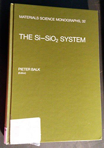 The Si Sio2 System Materials Science Monographs 9780444426031 Abebooks
