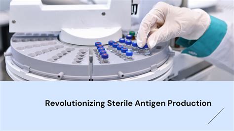 Advancements In Aseptic Techniques For Sterile Antigen Production
