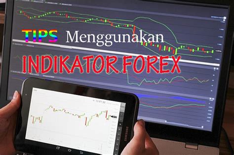 Tips Menggunakan Indikator Forex