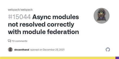 Async Modules Not Resolved Correctly With Module Federation · Issue 15044 · Webpackwebpack