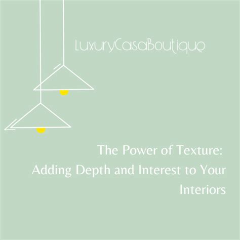 The Power Of Texture Adding Depth And Interest To Your Interiors