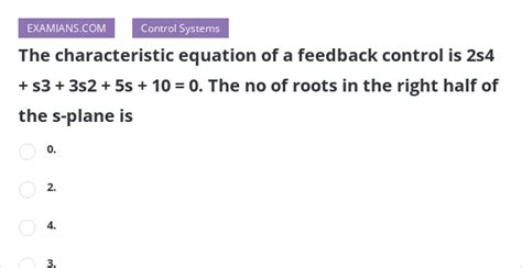 The Characteristic Equation Of A Feedback Control Is 2s4 S3 3s2