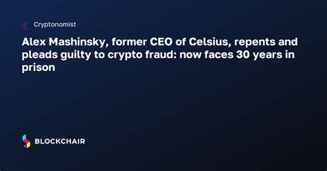 Alex Mashinsky Former Ceo Of Celsius Repents And Pleads Guilty To