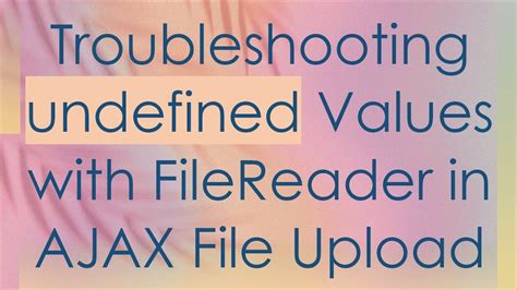 Troubleshooting Undefined Values With FileReader In AJAX File Upload YouTube