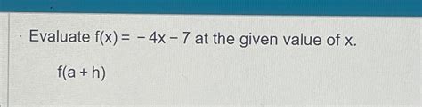 Solved Evaluate Fx 4x 7 ﻿at The Given Value Of Xfah