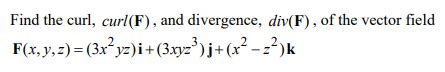 Solved Find The Curl Curl F And Divergence Div F Of Chegg Com