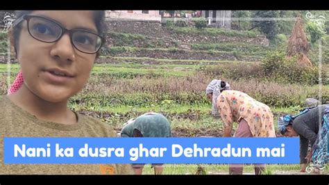 Hun Gye Nani Ke Dusre Ghar Dehradun Mai Youtube