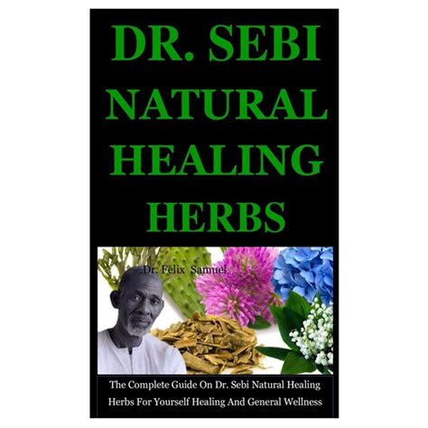 Dr Sebi Natural Healing Herbs The Complete Guide On Dr Sebi Natural