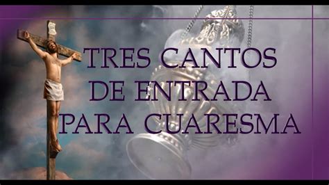 CANTOS DE ENTRADA PARA CUARESMA TIEMPO DE CUARESMA YouTube