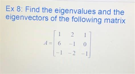 solved ex 8 find the eigenvalues and the eigenvectors of