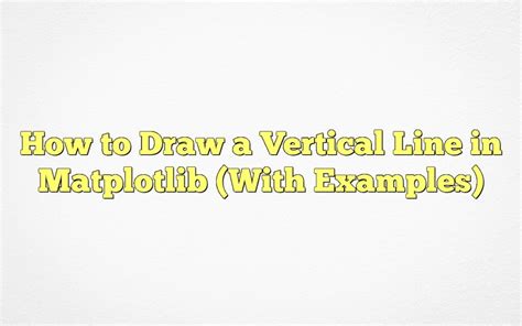 How To Easily Draw Vertical Lines In Matplotlib