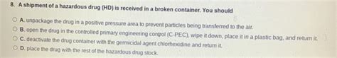 Solved A Shipment Of A Hazardous Drug HD Is Received In Chegg