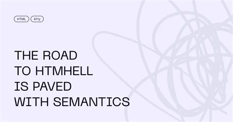 The Road To Htmhell Is Paved With Semantics Vadim Makeev
