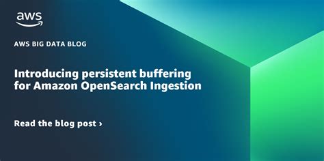 Introducing Persistent Buffering For Amazon OpenSearch Ingestion AWS