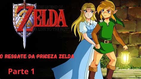 The Legendo Of Zelda A Link To The Past Episódio 1 O Resgate Da