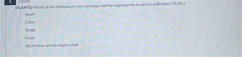 Solved 5 6 Points PLANTS Which Of The Following Is Not A Chegg