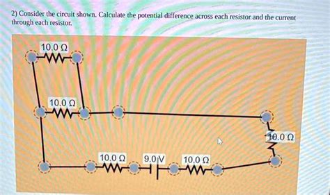 Solved 2 Consider The Circuit Shown Calculate The Potential Difference Across Each Resistor