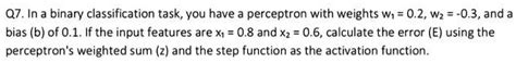 SOLVED Q7 In A Binary Classification Task You Have A Perceptron With