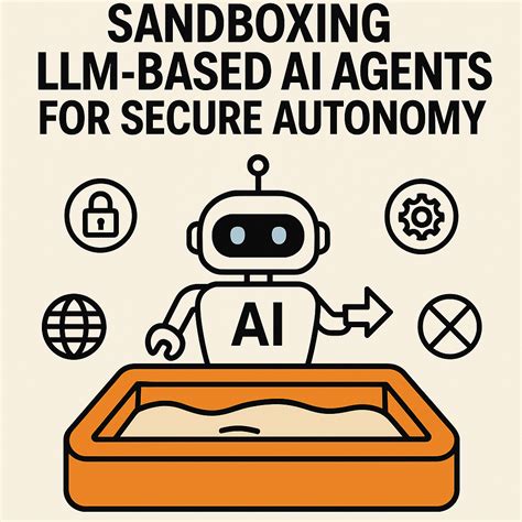 Sandboxing Llm Based Ai Agents For Secure Autonomy By Elad Golan Aug 2025 Medium