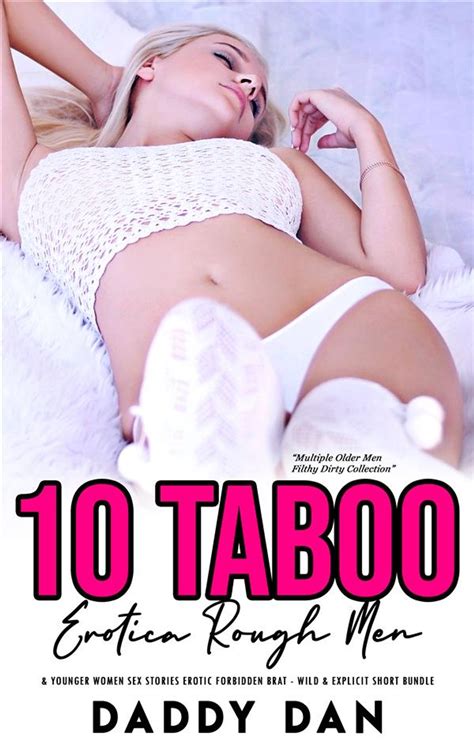 10 Taboo Erotica Rough Men And Younger Women Sex Stories Ebook By Daddy