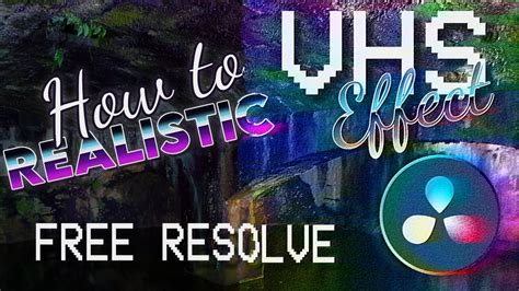 How To Make A Accurate Realistic Vhs Effect In Davinci Resolve Free