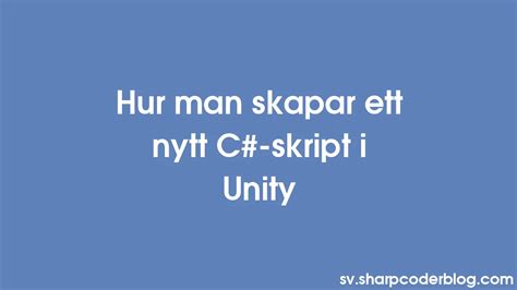 Hur Man Skapar Ett Nytt C Skript I Unity Sharp Coder Blog