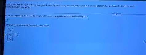 Solved Given A And B To The Right Write The Augmented