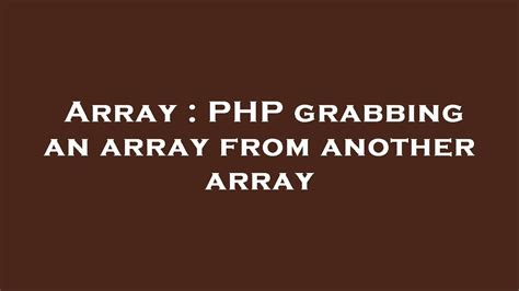 Array Php Grabbing An Array From Another Array Youtube