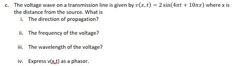 Solved C The Voltage Wave On A Transmission Line Is Given Chegg