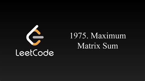 Maximum Matrix Sum Leetcode 1975 Youtube