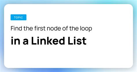 Find The First Node Of The Loop In A Linked List