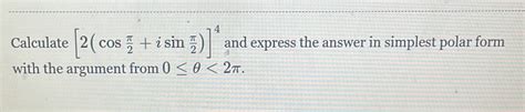 Calculate cos π isin π and express the answer in simplest polar form wit algebra