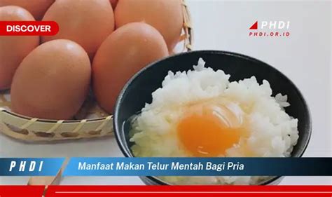 Ketahui Manfaat Makan Telur Mentah Bagi Pria Yang Bikin Kamu Penasaran