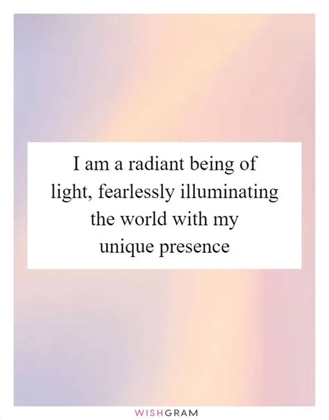 I Am A Radiant Being Of Light Fearlessly Illuminating The World With