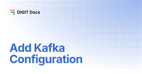 Add Kafka Configuration Digit Docs