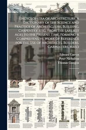Encyclopedia of Architecture: A Dictionary of the Science and Practice ...