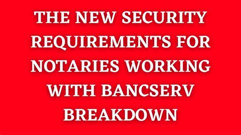 New Security Requirements Expected By Bancserv For Notaries Updated In May 2023