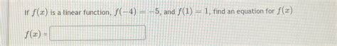 solved if f x ﻿is a linear function f 4 5 ﻿and f 1 1