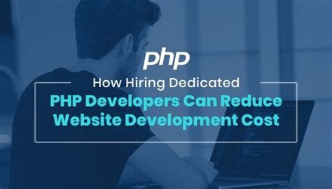 Dedicated PHP Developers Can Reduce Website Development Cost