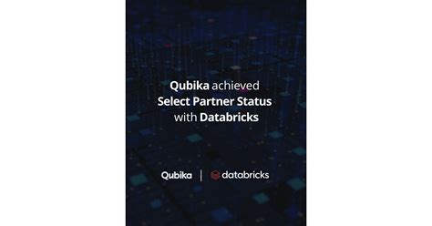 Qubikas Achievement Of Databricks Select Partner Status Marks A Key Milestone In Its Mission To