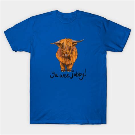 Ya Wee Jobby Highland Cow Jobby T Shirt Teepublic