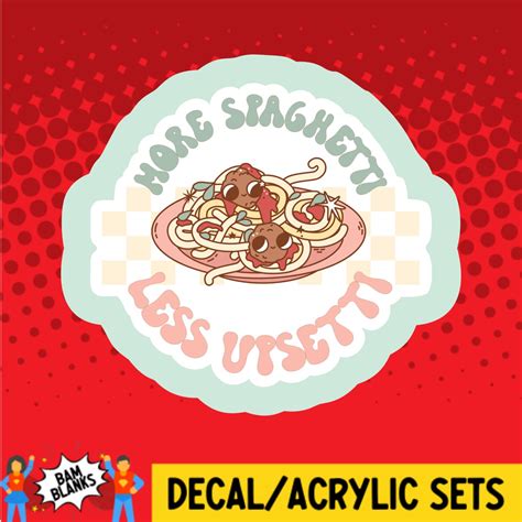 More Spaghetti Less Upsetti Decal And Acrylic Shape Da02182 Bam