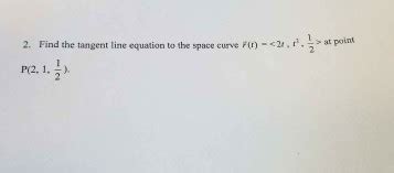 Solved Find The Tangent Line Equation To The Space Curve R Chegg