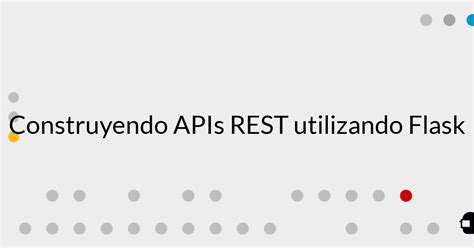 Construyendo Apis Rest Utilizando Flask