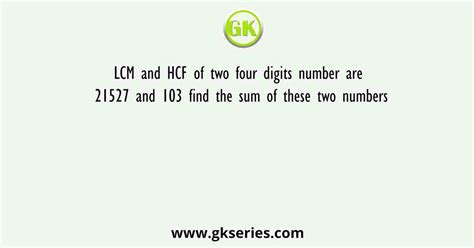 Lcm And Hcf Of Two Four Digits Number Are 21527 And 103 Find The Sum Of These Two Numbers